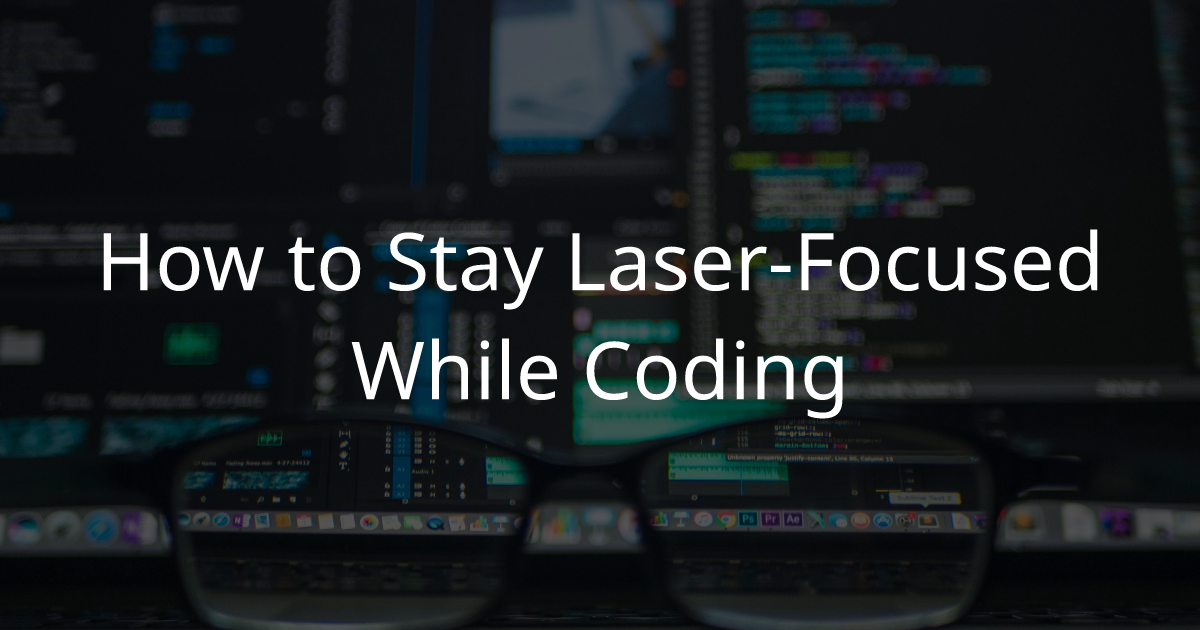 How to Stay Laser-Focused While Coding - Blog - codinginflow.com